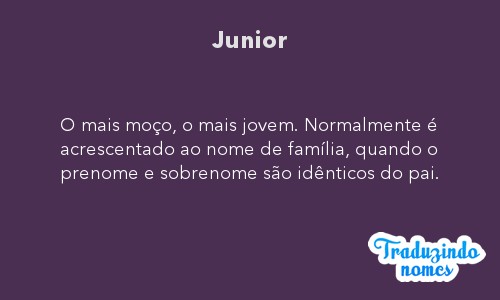 Significado do nome JUNIOR. Detalhes e origem do nome JUNIOR - Nomes ClickGrátis