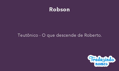 Significado do nome ROBSON. Detalhes e origem do nome ROBSON - Nomes ...